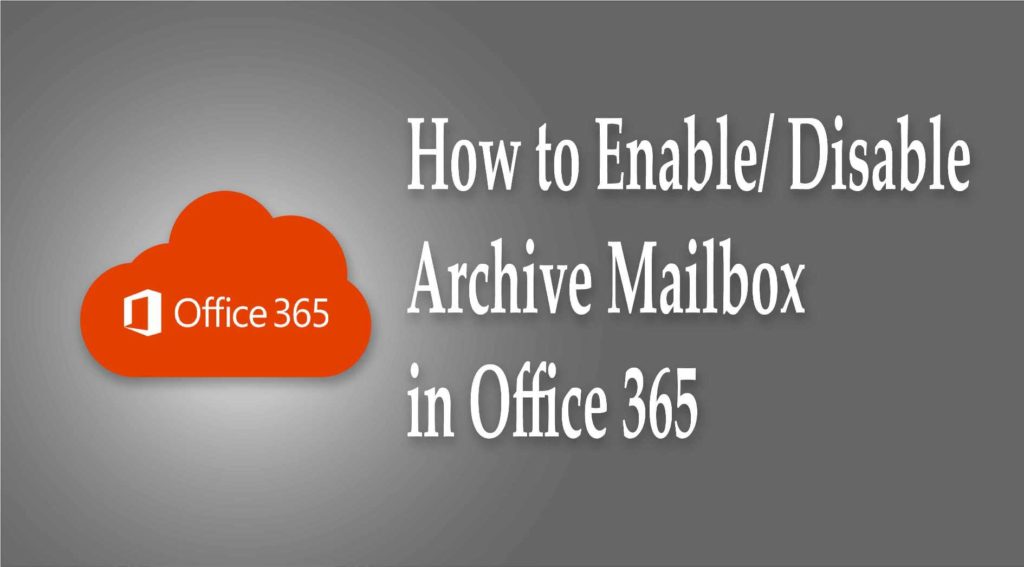 How To Enable Disable Archive Mailbox In Office 365 Blogs
